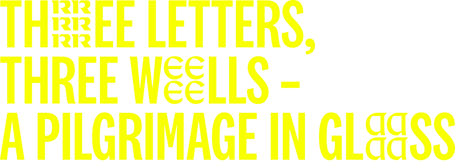Three Letters, Three Wells – A Pilgrimage in Glass - Design & Crafts ...